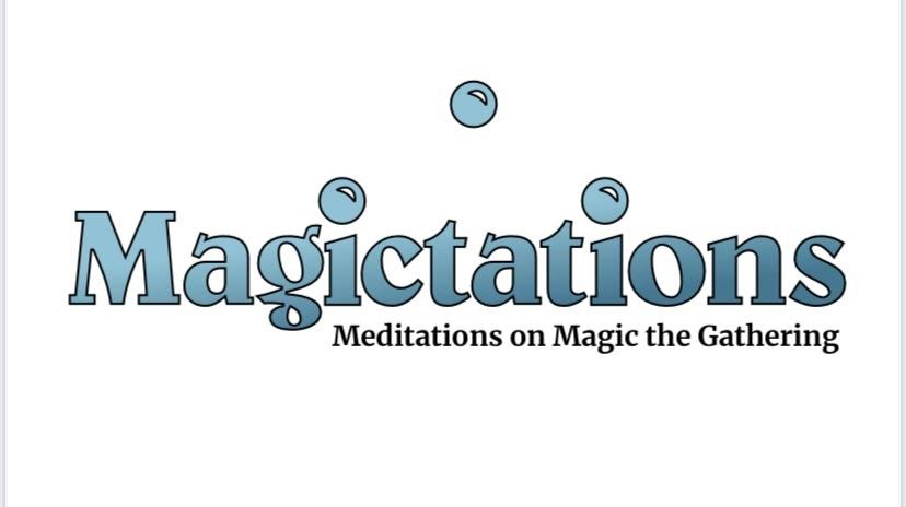 Magictations – Meditations on Magic the Gathering
